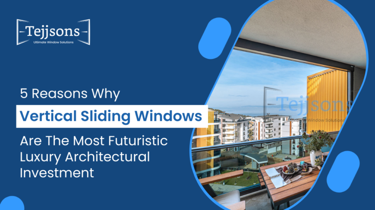 5 Reasons Vertical Sliding Windows Define Futuristic Luxury